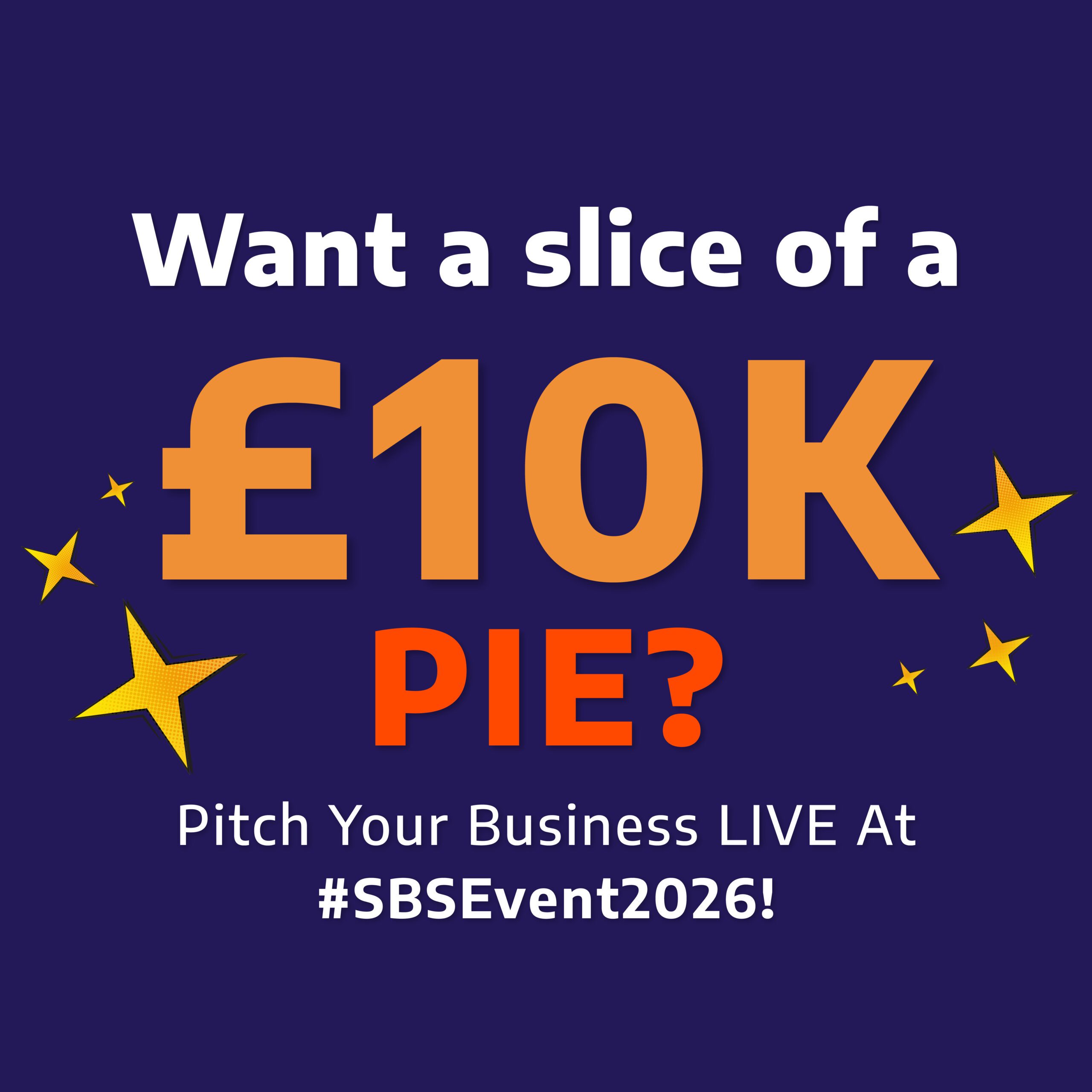 Want a slice of a £10k pie? Pitch live at #SBSEvent2026! | www ...